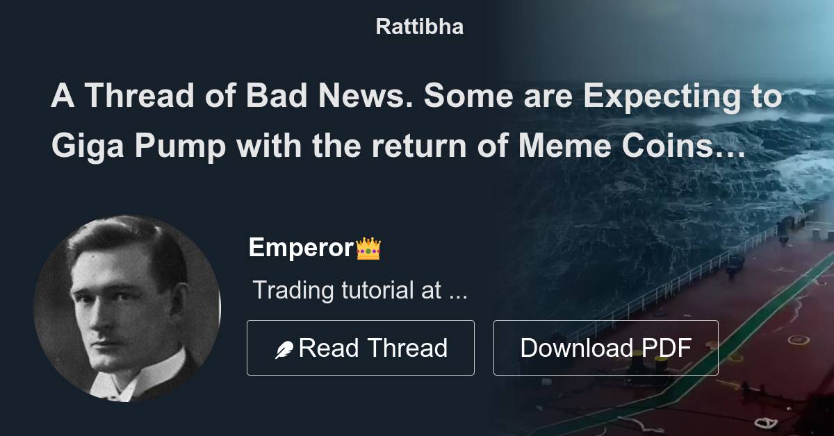A Thread of Bad News. Some are Expecting to Giga Pump with the return of Meme Coins going 100x ...