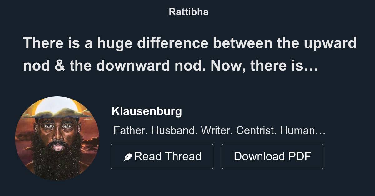 There is a huge difference between the upward nod & the downward nod ...