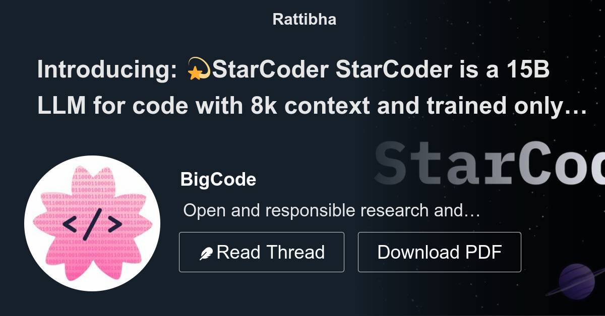 Introducing: 💫StarCoder StarCoder is a 15B LLM for code with 8k context and trained only on ...