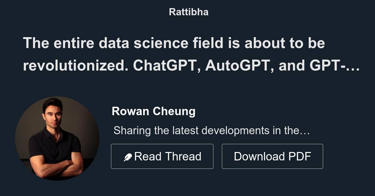 The entire data science field is about to be revolutionized. ChatGPT, AutoGPT, and GPT-4 is old ...