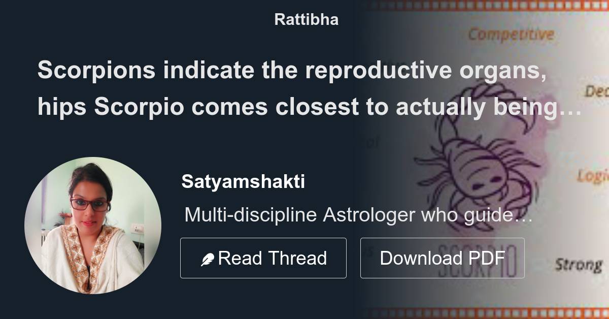 Scorpions indicate the reproductive organs, hips Scorpio comes closest to actually being able to ...