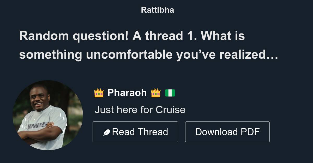 Random question! A thread 1. What is something uncomfortable you’ve realized about yourself ...
