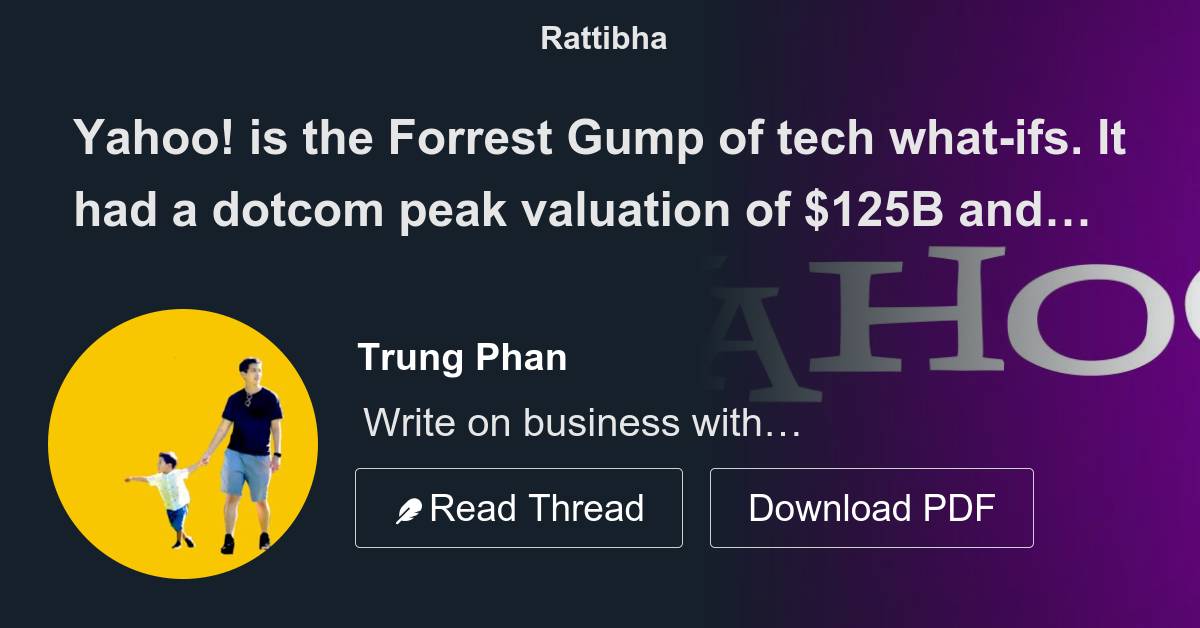 Yahoo! is the Forrest Gump of tech what-ifs. It had a dotcom peak valuation of $125B and ...