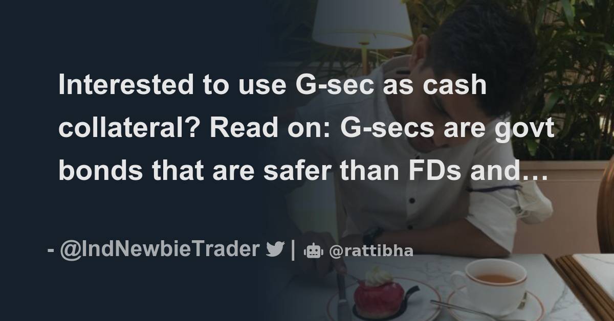Interested to use G-sec as cash collateral? Read on: G-secs are govt ...