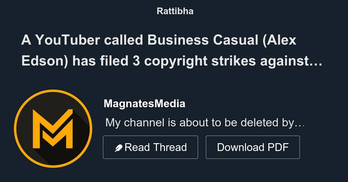 A YouTuber called Business Casual (Alex Edson) has filed 3 copyright strikes against my channel ...