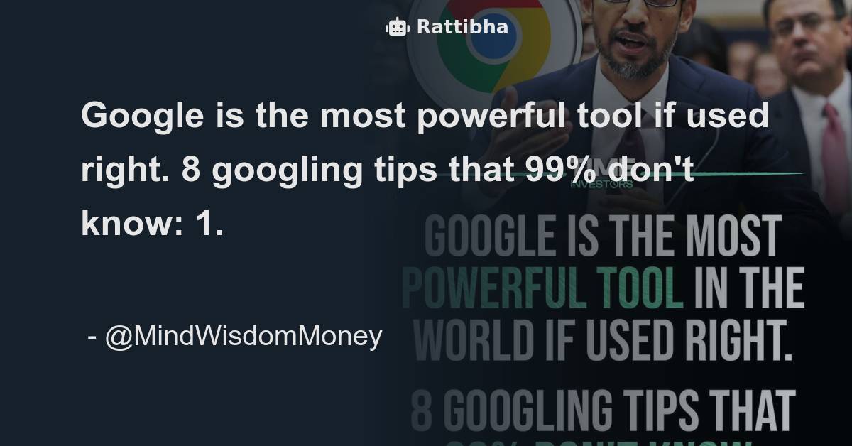 Google is the most powerful tool if used right. 8 googling tips that 99 ...