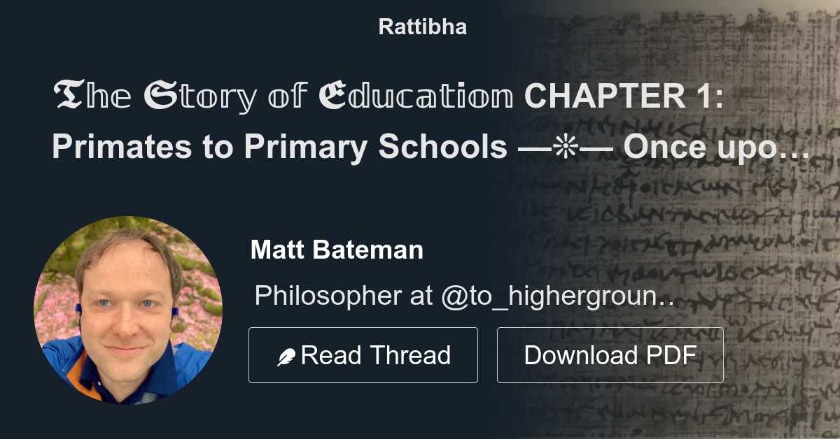 𝕿𝕙𝕖 𝕾𝕥𝕠𝕣𝕪 𝕠𝕗 𝕰𝕕𝕦𝕔𝕒𝕥𝕚𝕠𝕟 CHAPTER 1: Primates to Primary Schools — — Once ...