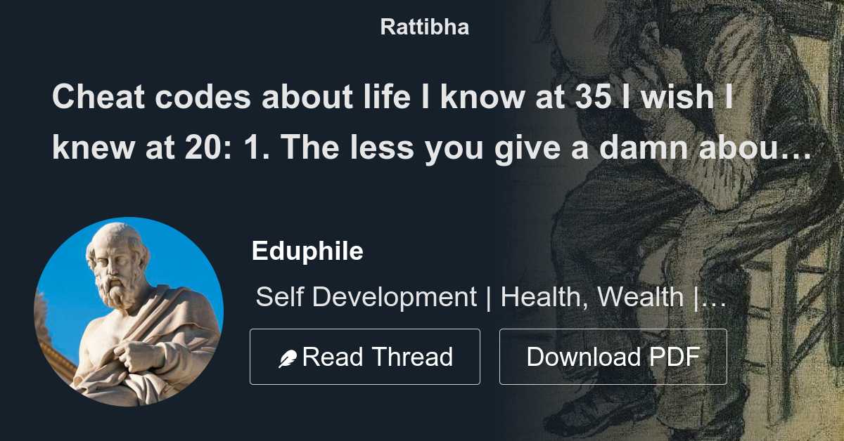 Cheat codes about life I know at 35 I wish I knew at 20: - Thread from Eduphile @_Eduphile ...