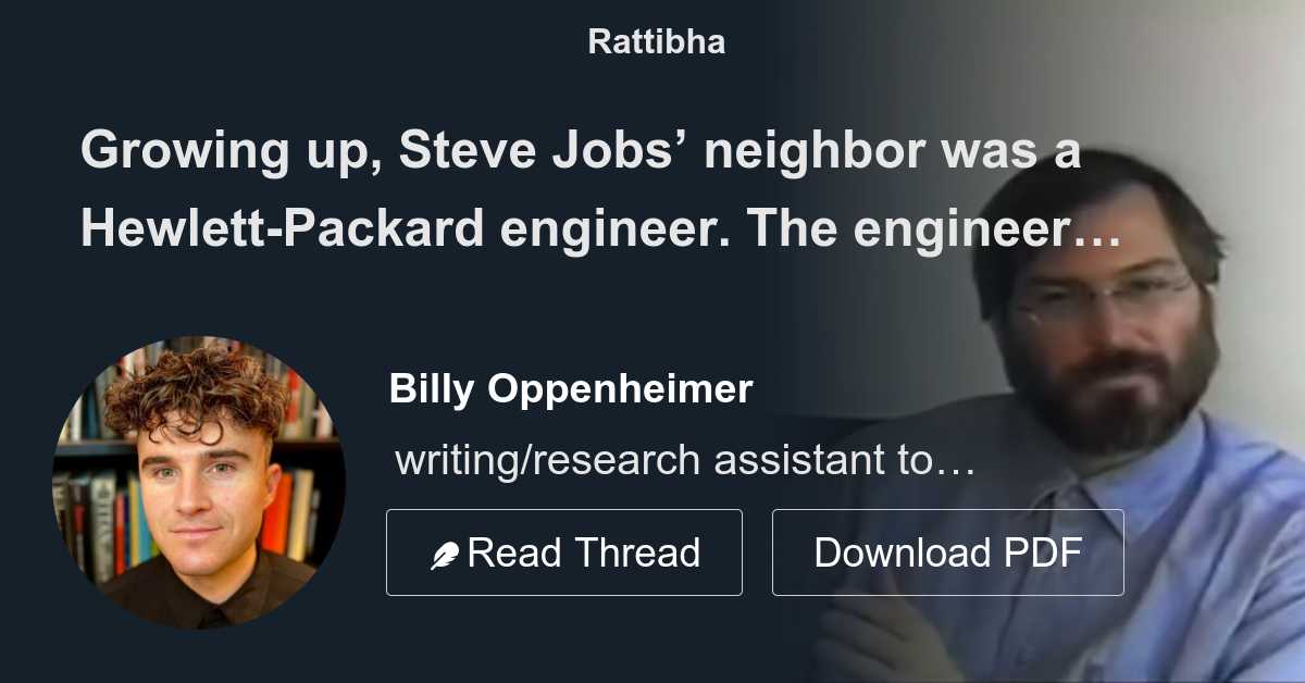 Growing up, Steve Jobs’ neighbor was a Hewlett-Packard engineer. The ...