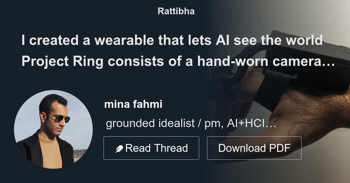 I created a wearable that lets AI see the world Project Ring consists of a hand-worn camera ...