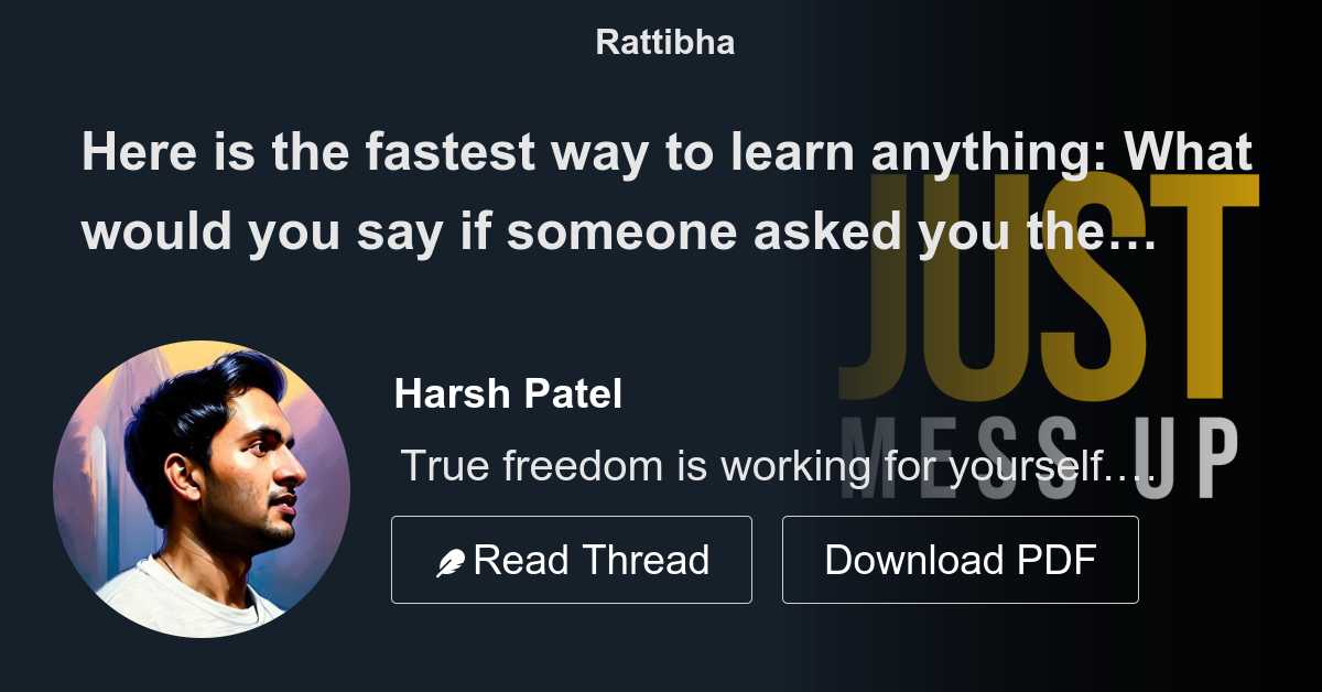 Here is the fastest way to learn anything: - Thread from Harsh Patel ...