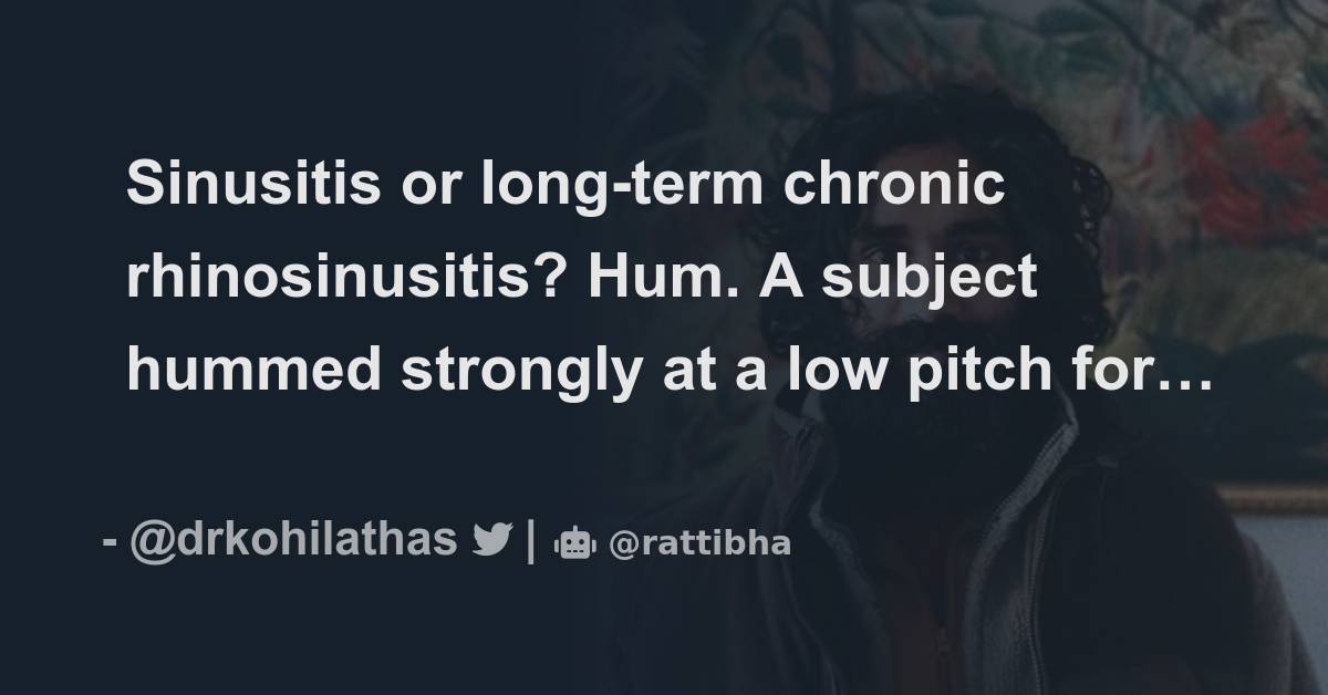 Sinusitis or long-term chronic rhinosinusitis? Hum. A subject hummed ...