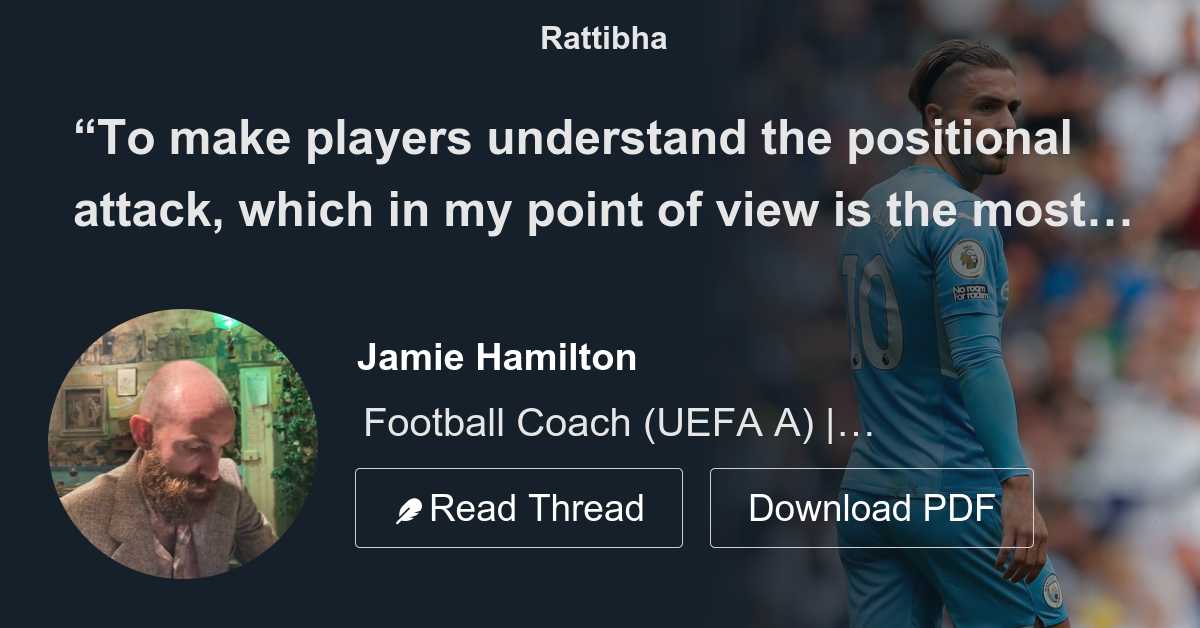 “To make players understand the positional attack, which in my point of view is the most ...