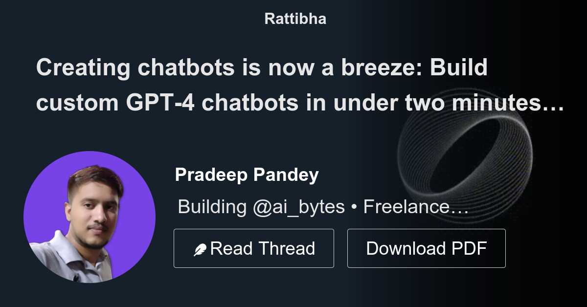 Creating chatbots is now a breeze: Build custom GPT-4 chatbots in under ...