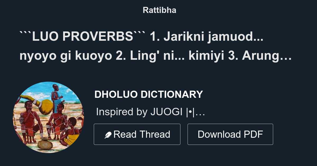 ```LUO PROVERBS``` 1. Jarikni jamuod... nyoyo gi kuoyo 2. Ling' ni ...