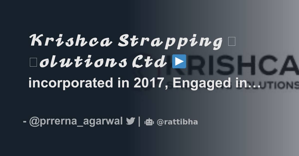 𝓚𝓻𝓲𝓼𝓱𝓬𝓪 𝓢𝓽𝓻𝓪𝓹𝓹𝓲𝓷𝓰 𝓢𝓸𝓵𝓾𝓽𝓲𝓸𝓷𝓼 𝓛𝓽𝓭 ️incorporated in 2017, Engaged in making and selling strapping ...