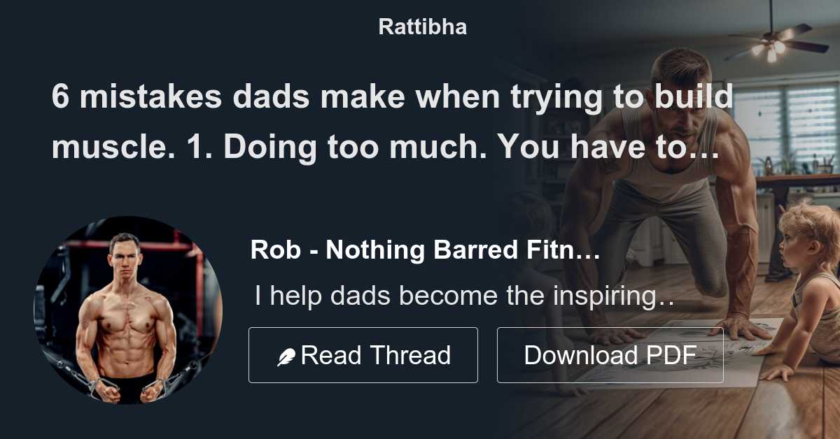 6 mistakes dads make when trying to build muscle. 1. Doing too much ...