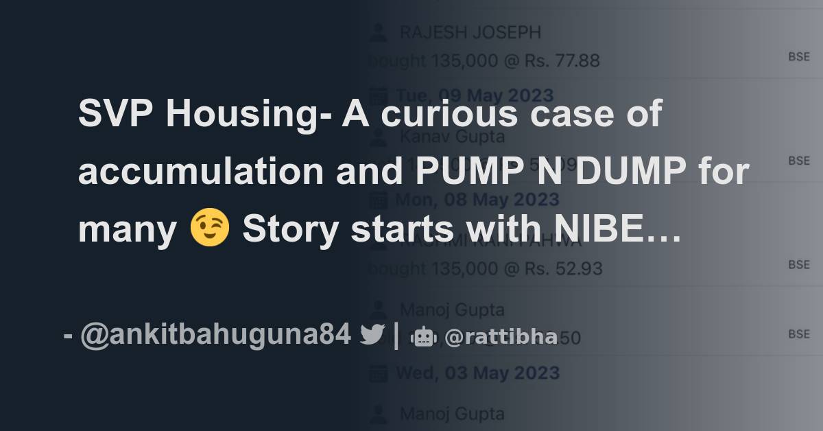 SVP Housing- A curious case of accumulation and PUMP N DUMP for many 😉 ...