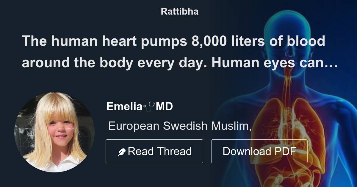 The human heart pumps 8,000 liters of blood around the body every day. Human eyes can ...