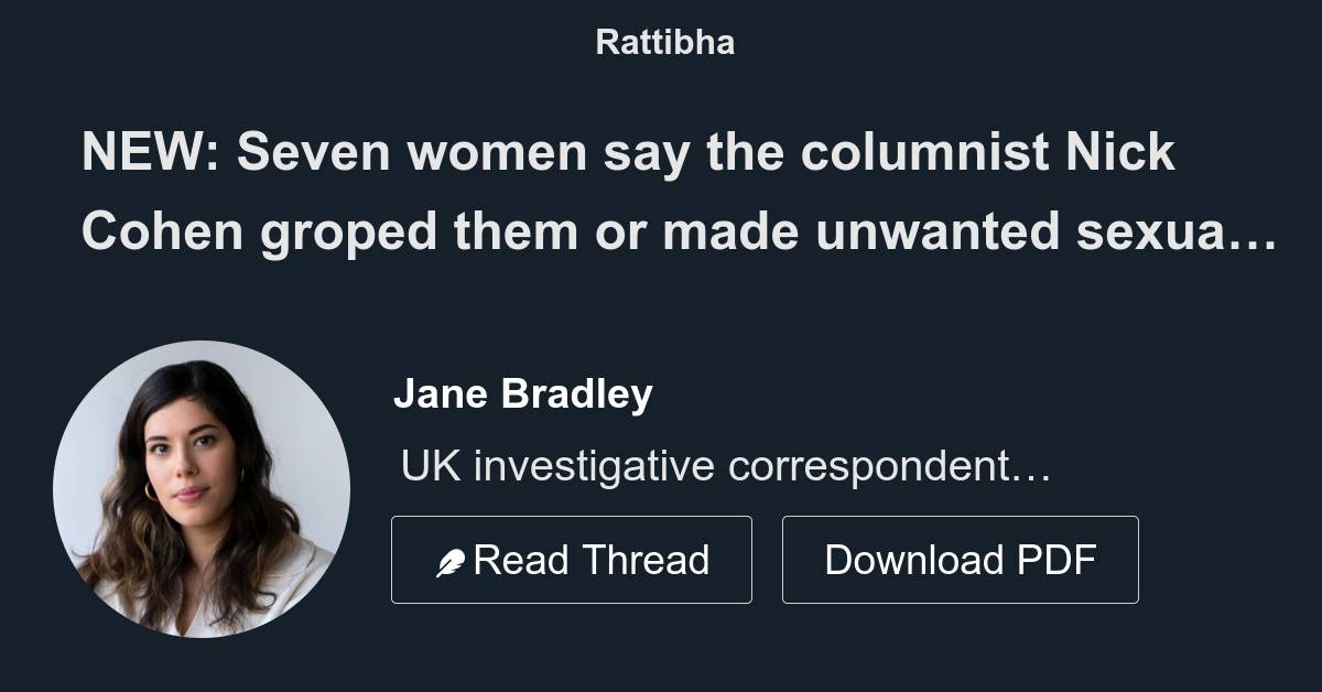 NEW: Seven women say the columnist Nick Cohen groped them or made unwanted sexual advances while ...