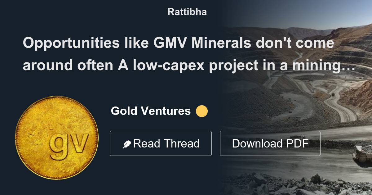 Opportunities like GMV Minerals don't come around often A low-capex project in a mining friendly ...