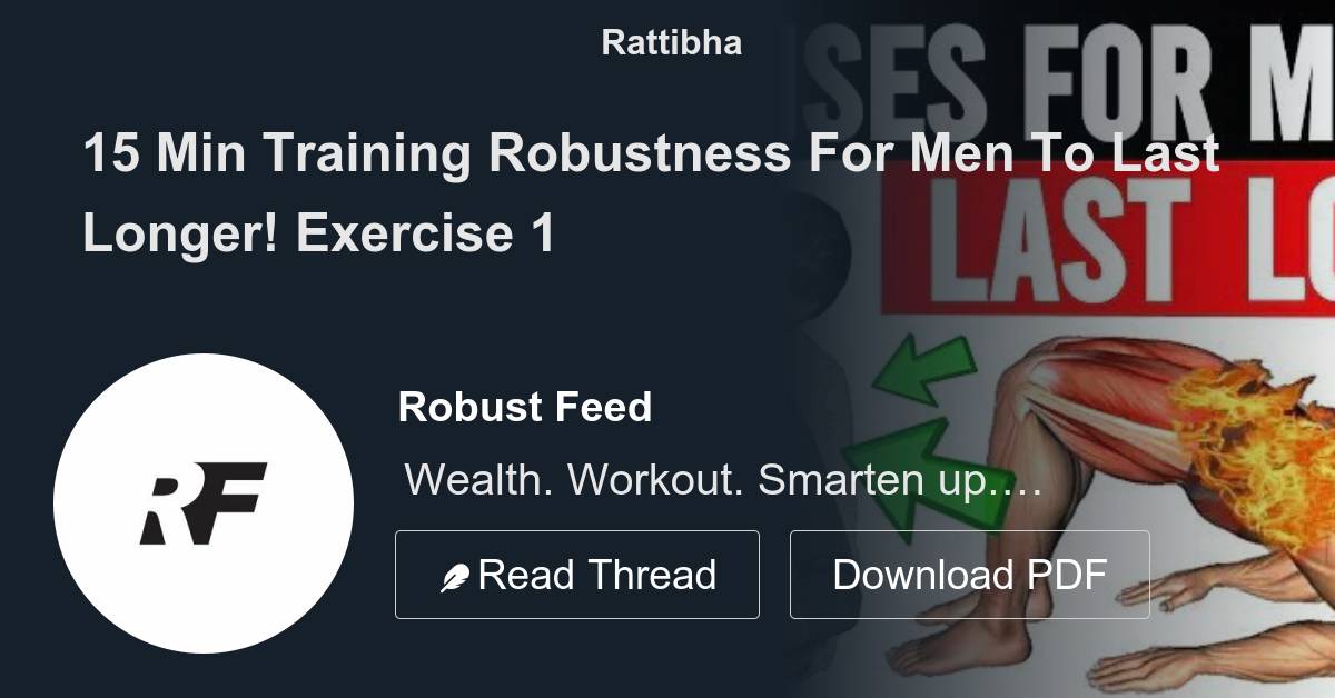 15 Min Training Robustness For Men To Last Longer! - Thread from Robust ...