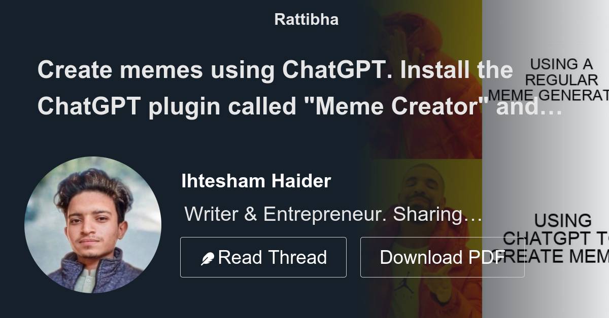 Create memes using ChatGPT. Install the ChatGPT plugin called "Meme ...