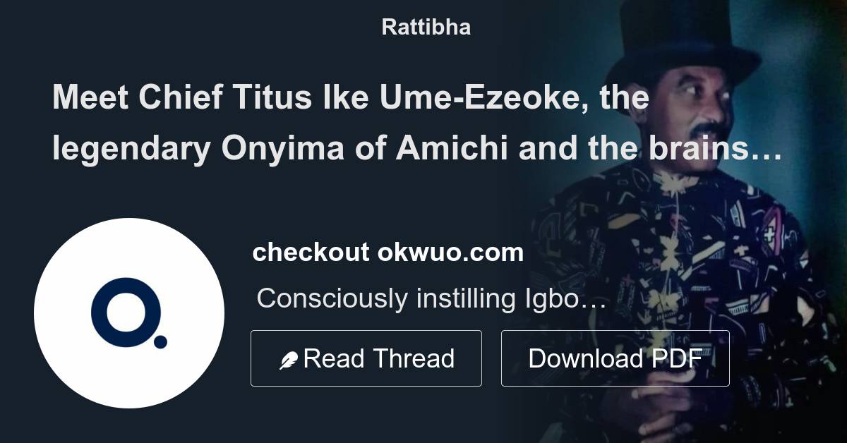 Meet Chief Titus Ike Ume-Ezeoke, the legendary Onyima of Amichi and the brains behind the ...