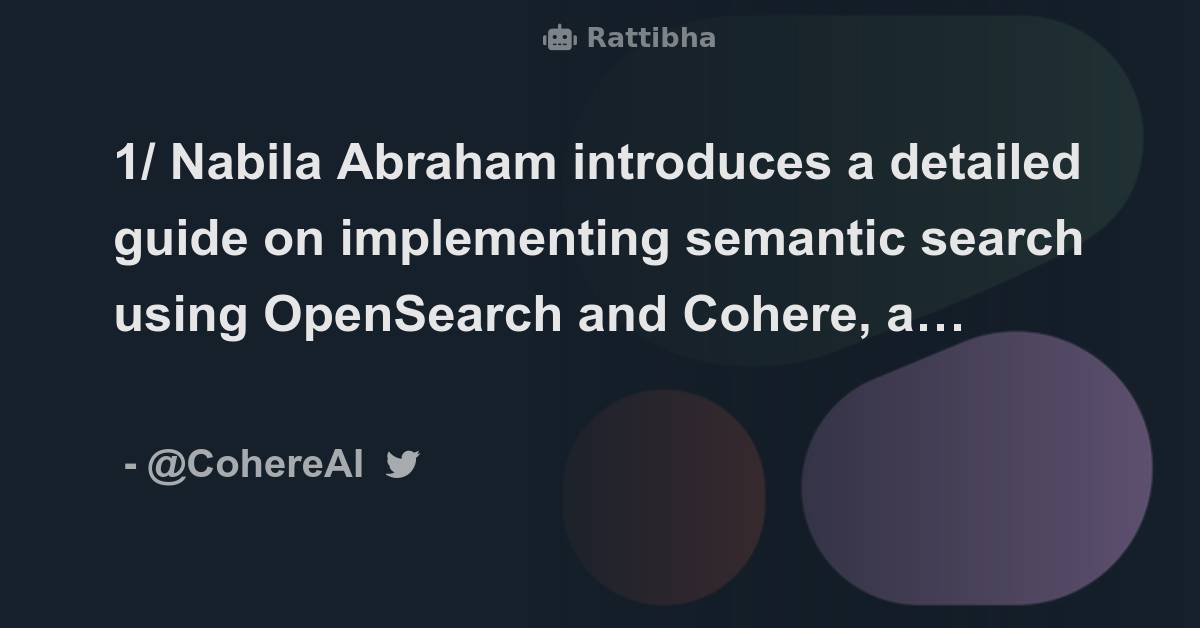 1/ Nabila Abraham introduces a detailed guide on implementing semantic search using OpenSearch ...