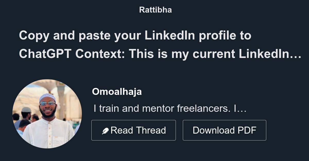 Copy and paste your LinkedIn profile to ChatGPT Context: This is my ...