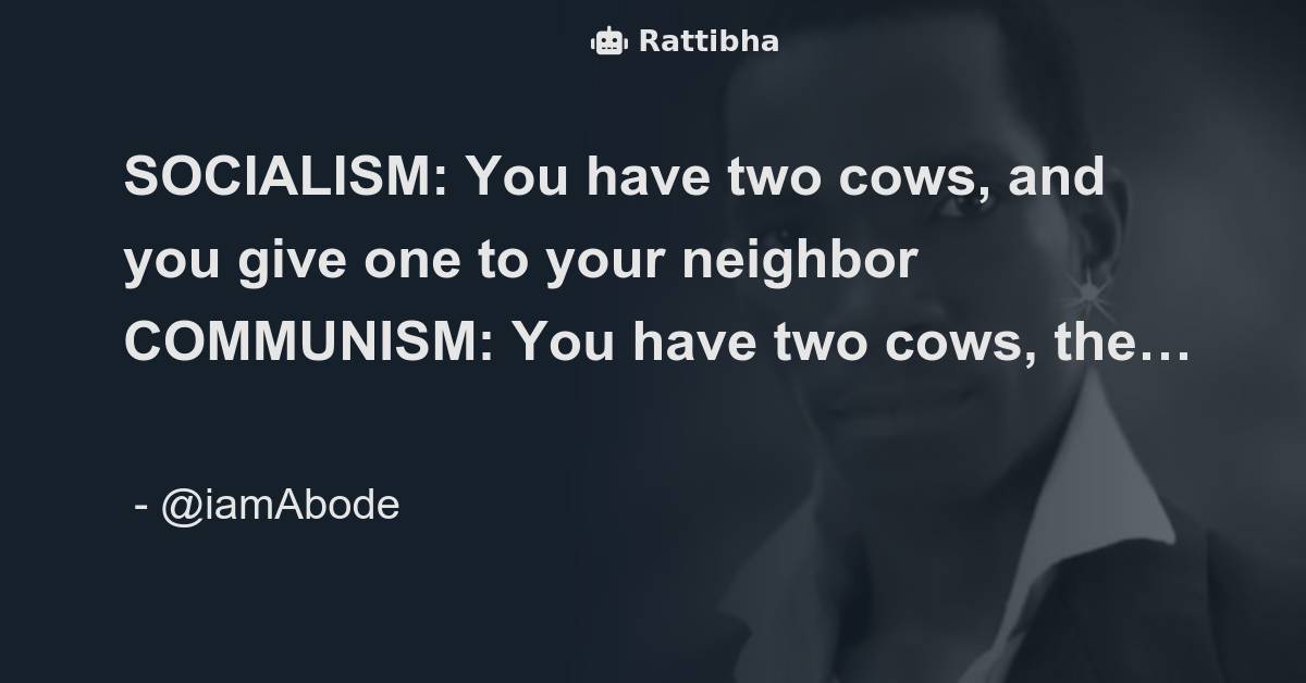 SOCIALISM: You have two cows, and you give one to your neighbor ...