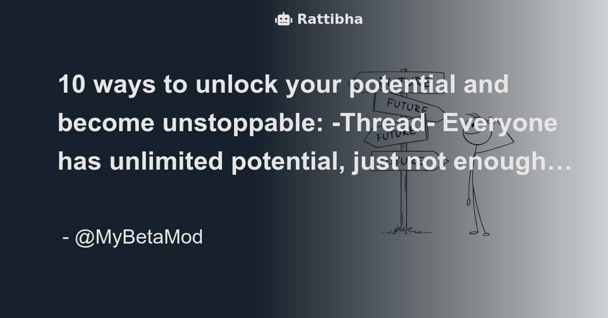 10 ways to unlock your potential and become unstoppable: -Thread ...