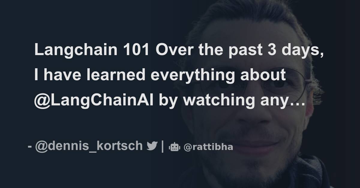 Langchain 101 Over the past 3 days, I have learned everything about ...
