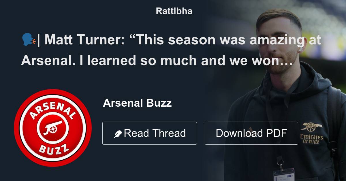 🗣️| Matt Turner: “This season was amazing at Arsenal. I learned so much and we won games, but I ...