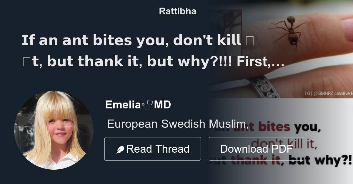 𝗜𝗳 𝗮𝗻 𝗮𝗻𝘁 𝗯𝗶𝘁𝗲𝘀 𝘆𝗼𝘂, 𝗱𝗼𝗻'𝘁 𝗸𝗶𝗹𝗹 𝗶𝘁, 𝗯𝘂𝘁 𝘁𝗵𝗮𝗻𝗸 𝗶𝘁, 𝗯𝘂𝘁 𝘄𝗵𝘆?!!! First, it suffices that the ant is ...