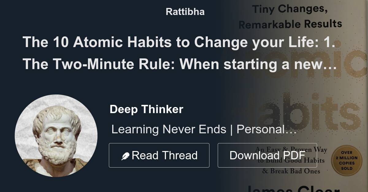 The 10 Atomic Habits to Change your Life: 1. The Two-Minute Rule: When starting a new habit, it ...
