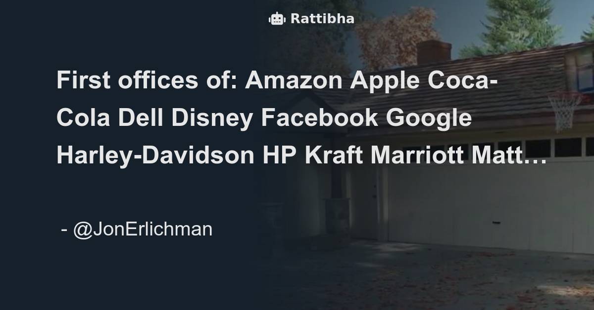 First offices of: Amazon Apple Coca-Cola Dell Disney Facebook Google Harley-Davidson HP Kraft ...
