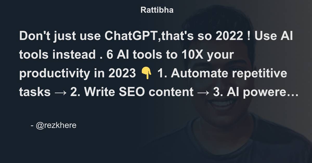 Don't just use ChatGPT,that's so 2022 ! Use AI tools instead . 6 AI ...