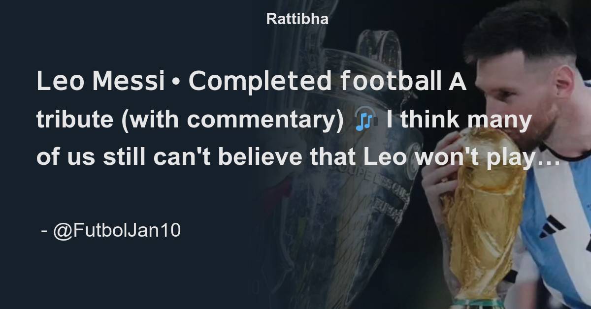 𝖫𝖾𝗈 𝖬𝖾𝗌𝗌𝗂 • 𝖢𝗈𝗆𝗉𝗅𝖾𝗍𝖾𝖽 𝖿𝗈𝗈𝗍𝖻𝖺𝗅𝗅 A tribute (with commentary) 🎧 - Thread ...