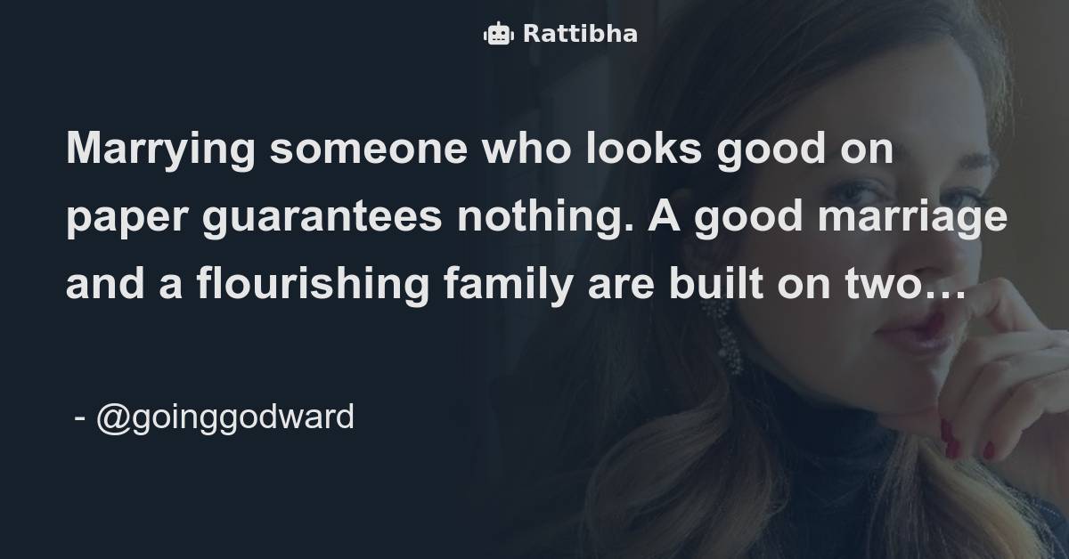 Marrying someone who looks good on paper guarantees nothing. A good ...