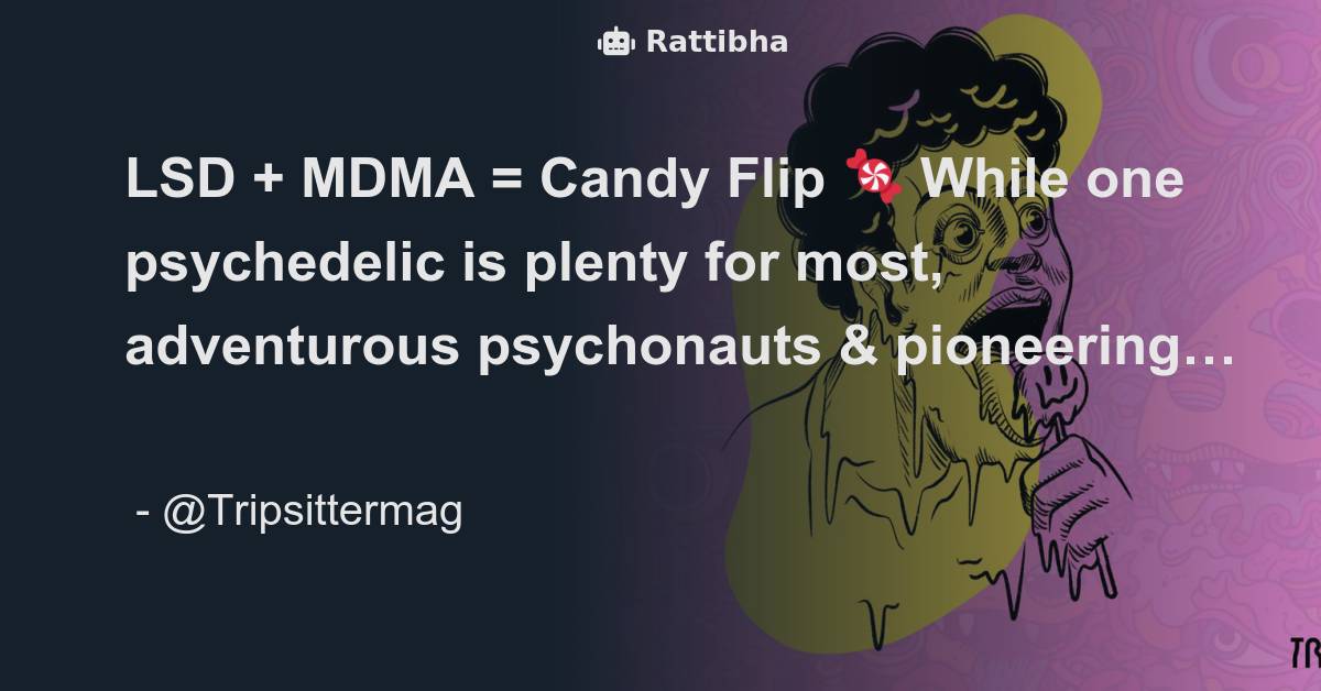 LSD + MDMA = Candy Flip 🍬 While one psychedelic is plenty for most ...