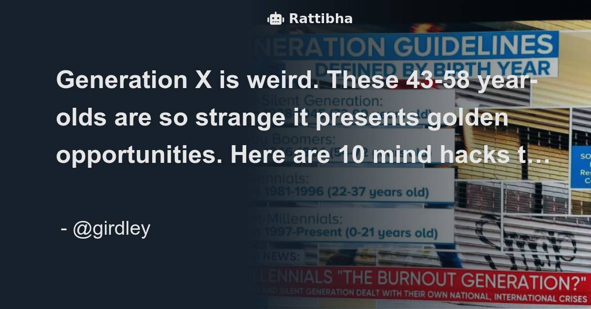 Generation X is weird. These 43-58 year-olds are so strange it presents ...