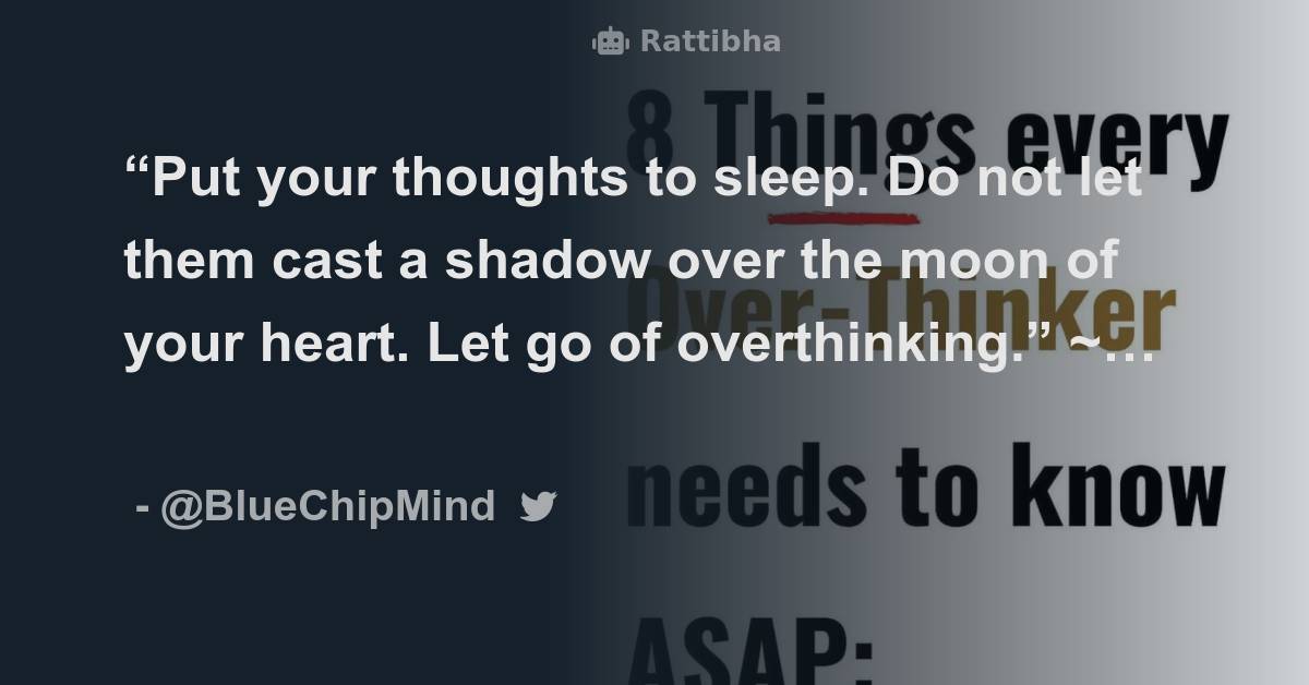 “Put your thoughts to sleep. Do not let them cast a shadow over the ...