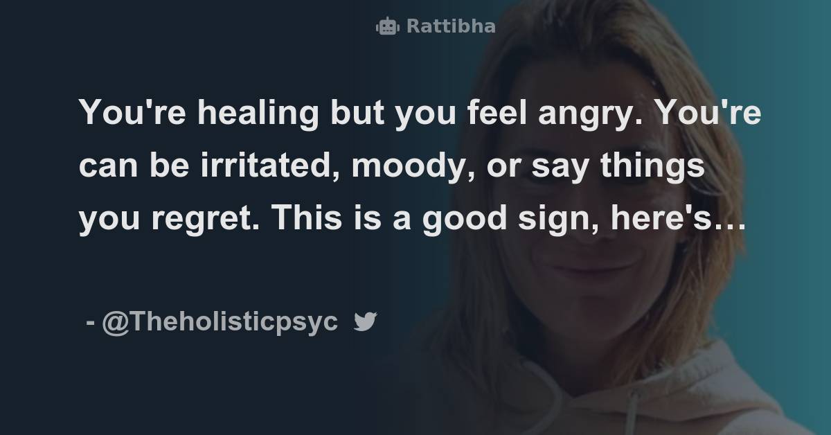 You're healing but you feel angry. You're can be irritated, moody, or ...