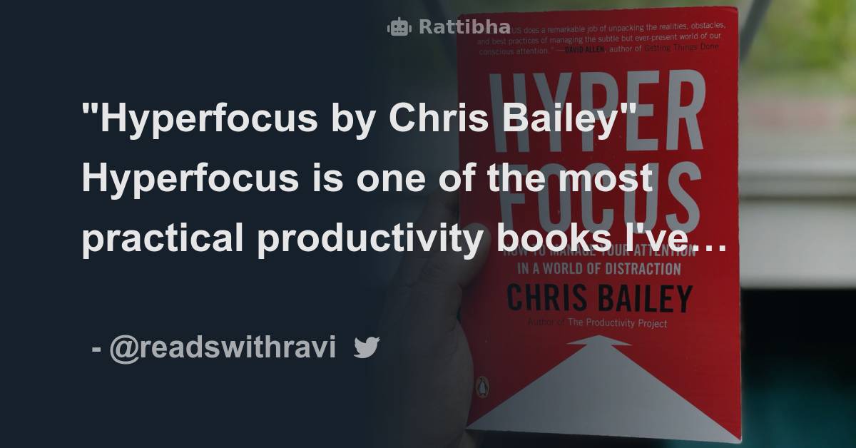 "Hyperfocus by Chris Bailey" Hyperfocus is one of the most practical ...