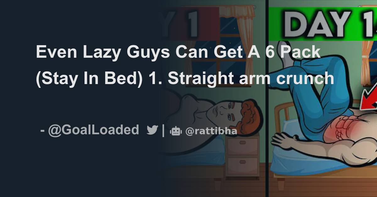 Even Lazy Guys Can Get A 6 Pack (Stay In Bed) - Thread from Goal Loaded @GoalLoaded - Rattibha