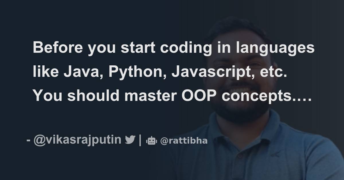 Before you start coding in languages like Java, Python, Javascript, etc. You should master OOP ...