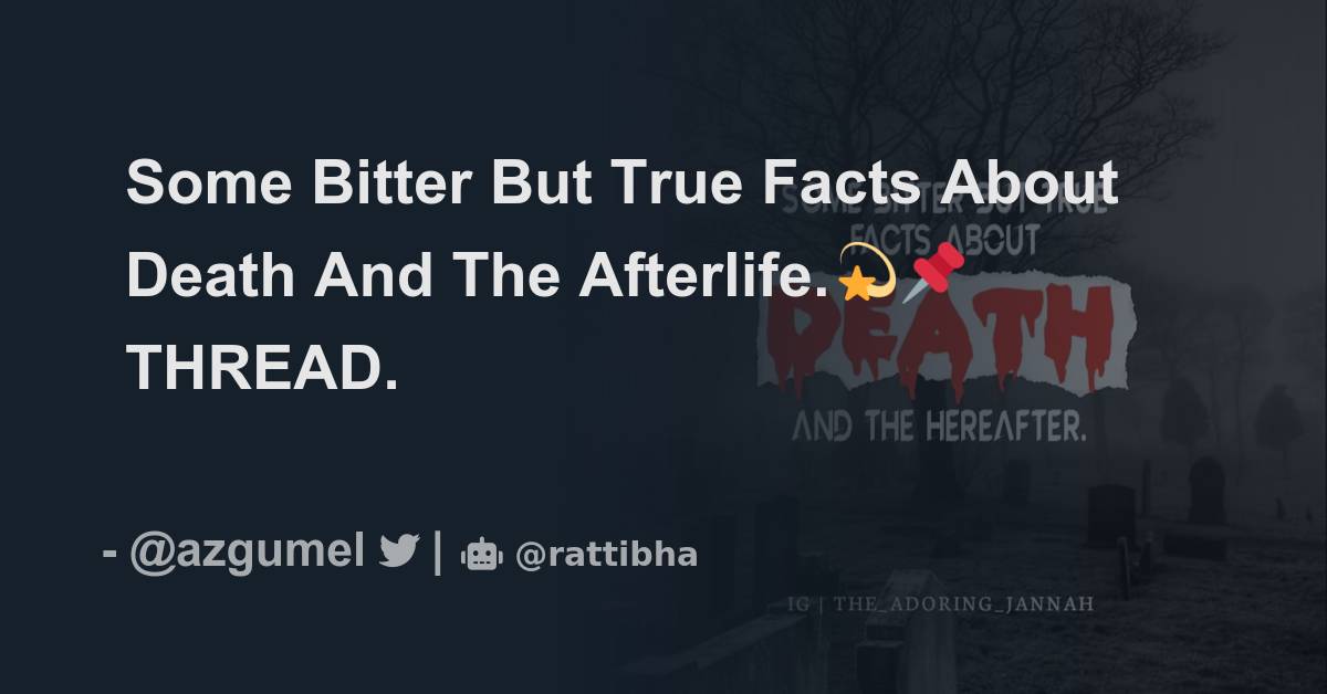 Some Bitter But True Facts About Death And The Afterlife.💫📌 THREAD. - Thread from `az @azgumel ...