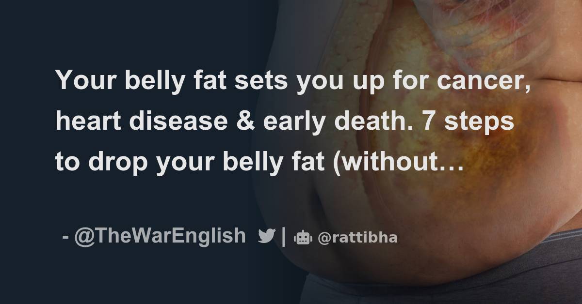 Your belly fat sets you up for cancer, heart disease & early death. 7 ...