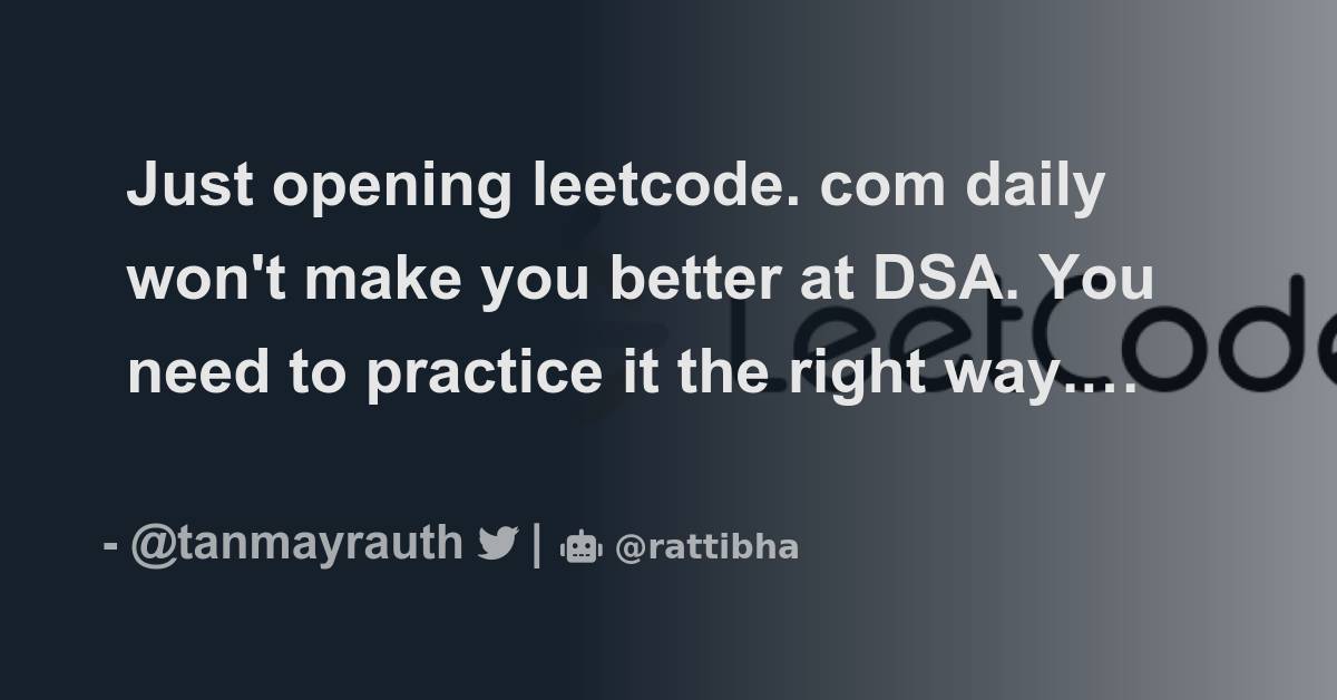 Just opening leetcode. com daily won't make you better at DSA. You need to practice it the right ...